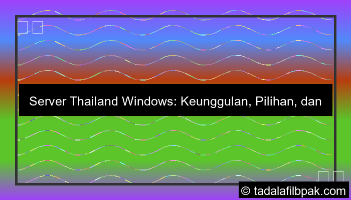 Server Thailand Windows: Keunggulan, Pilihan, dan Cara